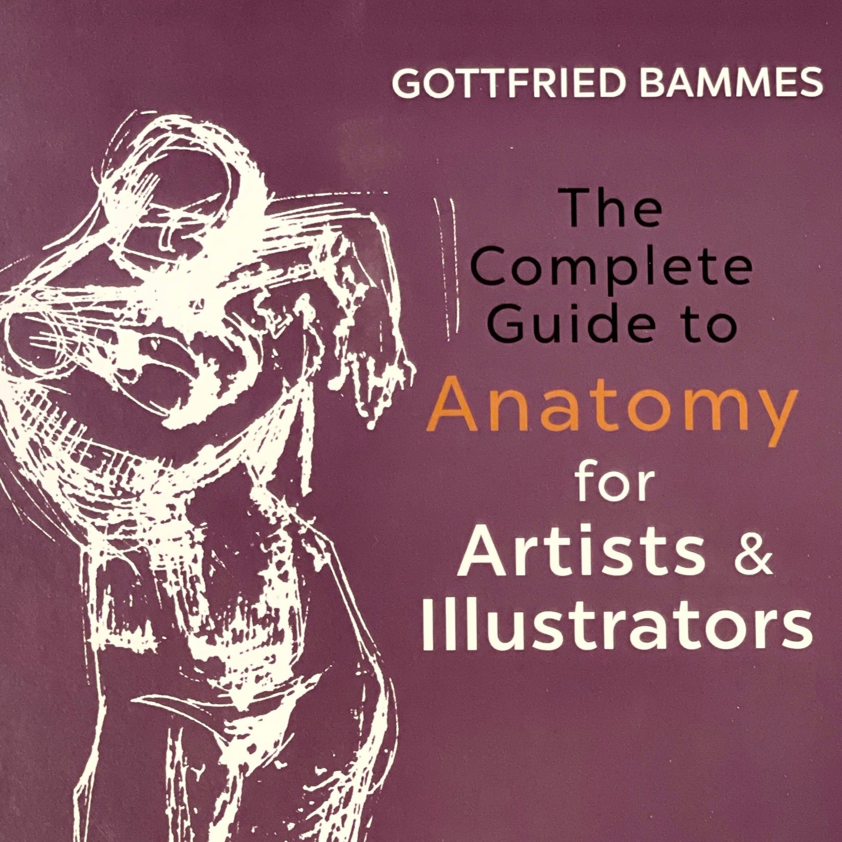 Bammes, Gottfried "The Complete Guide to Anatomy for Artists & Illustr ...